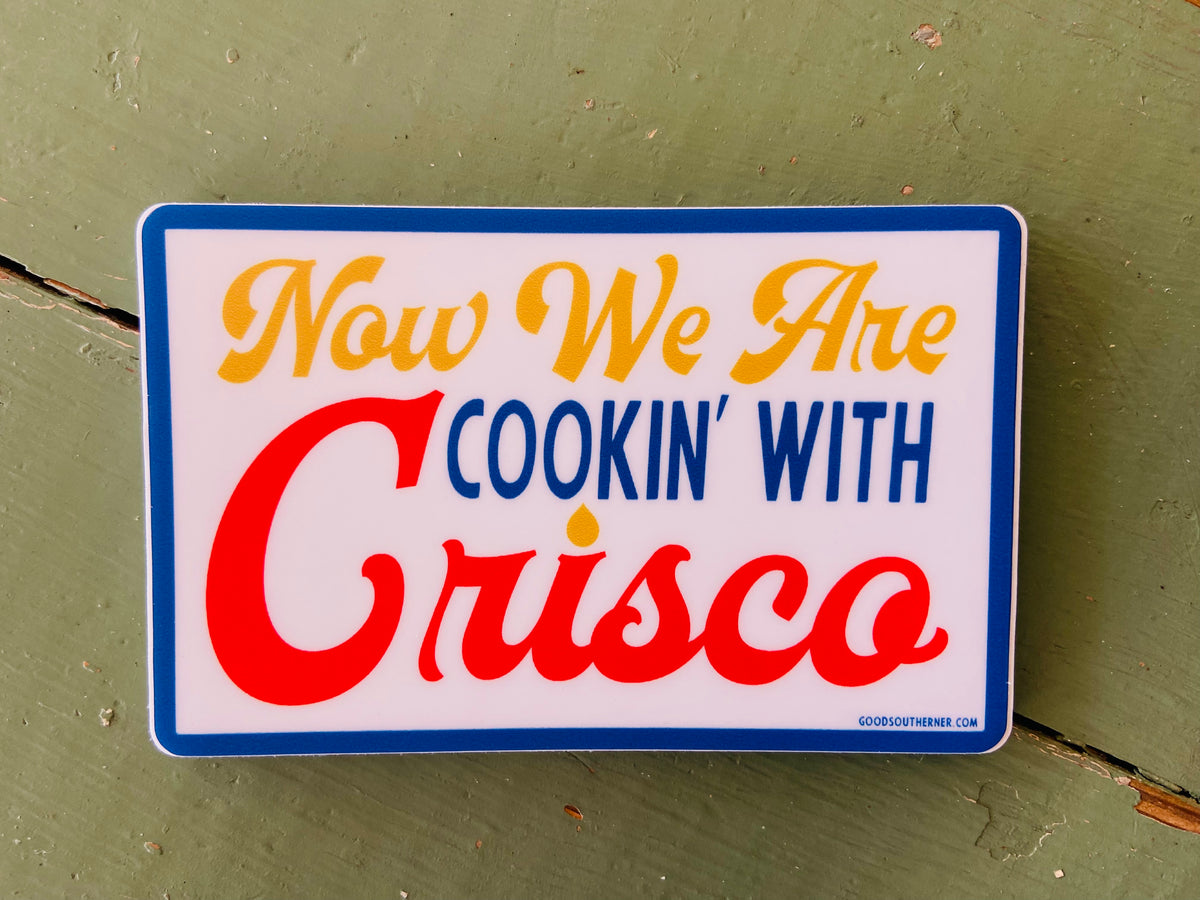 Sticker - Now We're Cooking With Crisco – Deer Creek Mercantile