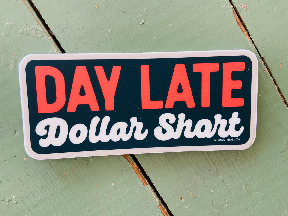 Sticker - Day Late, Dollar Short – Deer Creek Mercantile